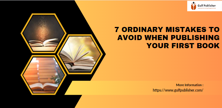 7 Ordinary Mistakes To Avoid When Publishing Your First Book - Gulf ... 7 Ordinary Mistakes To Avoid When Publishing Your First Book - Gulf ...
